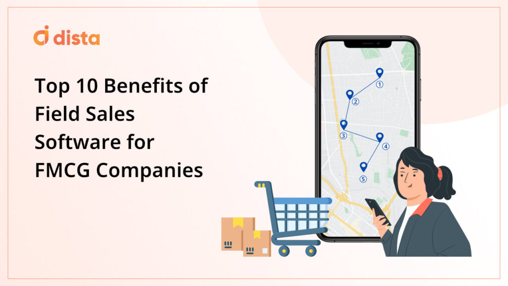 Top 10 Benefits of Field Sales Software for FMCG Companies - Dista